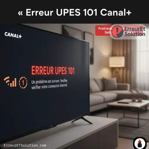 Erreur Upes 101 canal plus : que faire - Erreur et Solution